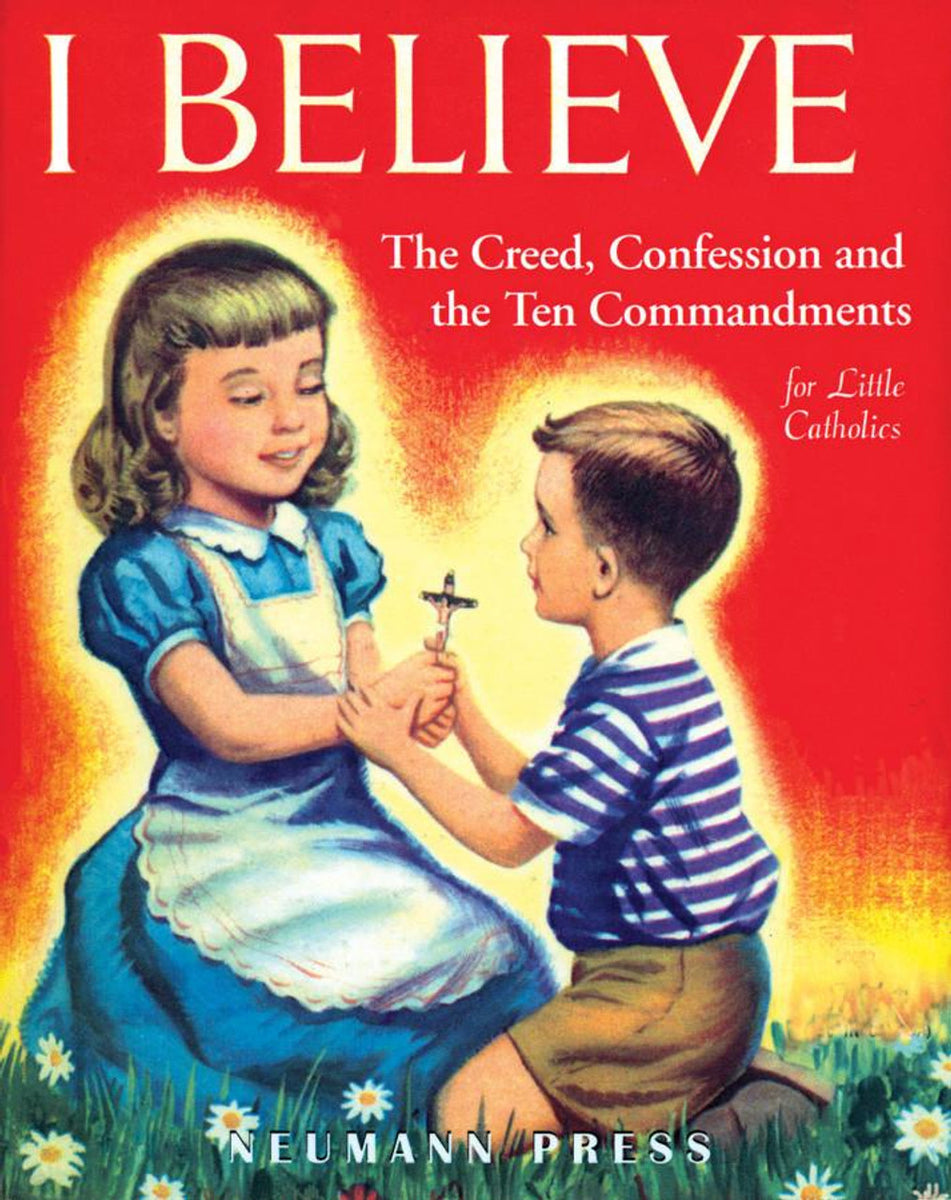 I Believe: The Creed, Confession and the Ten Commandments for Little C ...